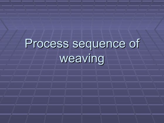 Weaving process | PPTX | Needlework | Arts and Crafts