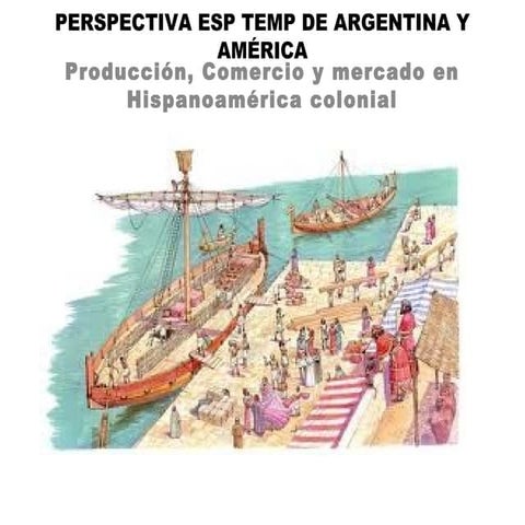 Produccion mercados y-comercio-en-hispanoamerica-colonial | PPT