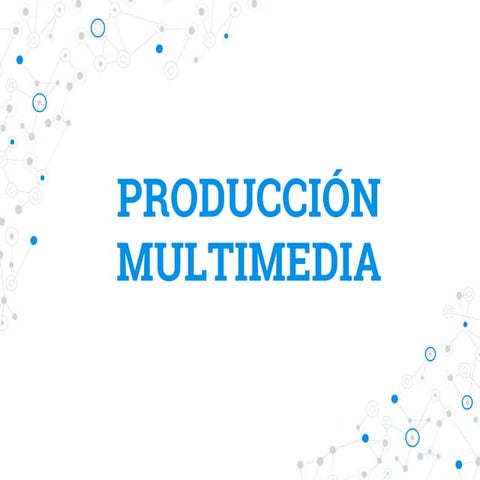Produccion multimedia | PPTX