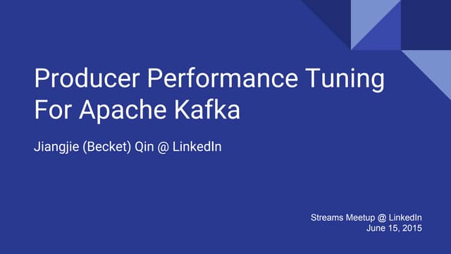 Producer Performance Tuning for Apache Kafka | PPT Producer Performance Tuning for Apache Kafka | PPT