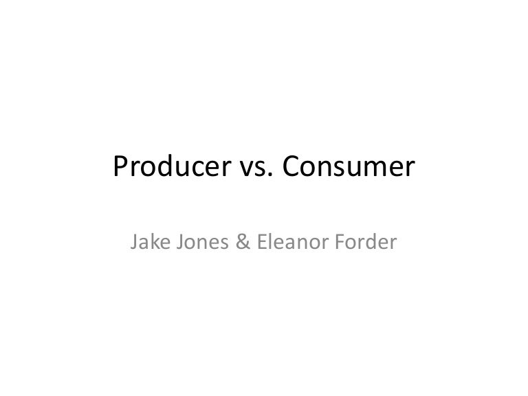 Producer vs. consumer pptx