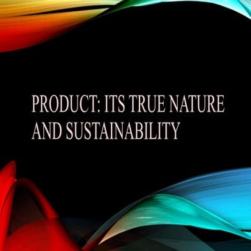 product-its-true-nature-and-sustainability.pptx