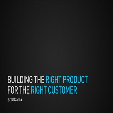 Building the RIGHT PRODUCT for the RIGHT CUSTOMER - ProductCamp LA 2014 ...
