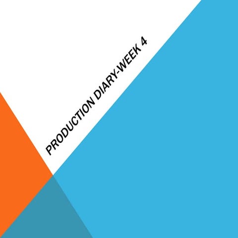 Production diary week 4 | PPT