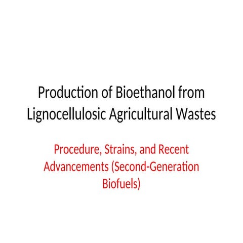 Production of Bioethanol from Lignocellulosic Agricultural Wastes.ppt