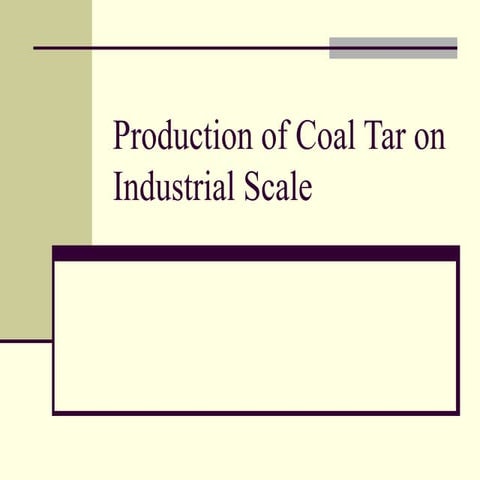 Production of coal tar on industrial scale | PPT