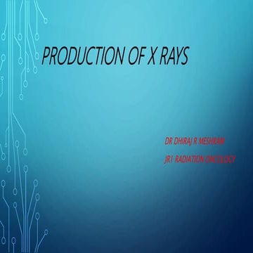 PRODUCTION OF X RAYS | PPTX
