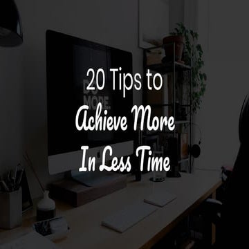Productivity : 20 Tips to Achieve More In Less Time | PPT