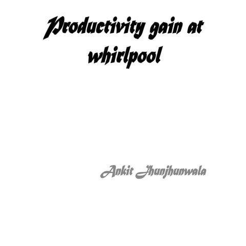 Productivity gain at whirlpool.pptx ankit | PPTX