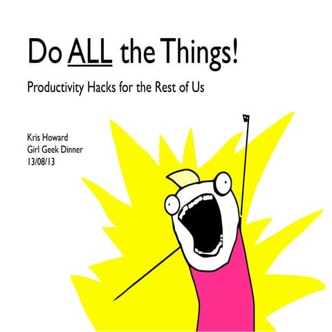 Do ALL the Things! Productivity Hacks for the Rest of Us | PDF