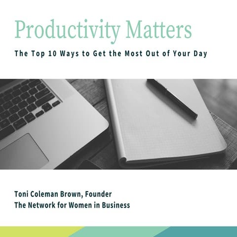 Productivity Matters : Top 10 Ways to Get the Most Out of Your Day | PPT