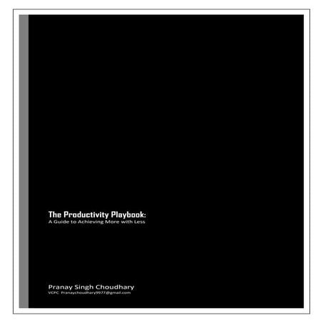 The Productivity Playbook: A Guide to Achieving More with Less | PDF