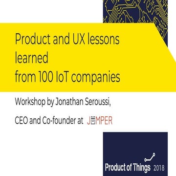 Product and UX lessons learned from 100 IoT companies with Jonathan Seroussi | PDF