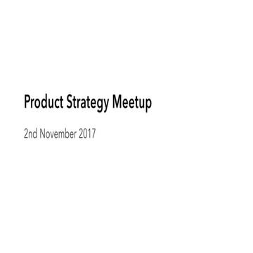Product Strategy | London Meetup, November 2017 | PDF