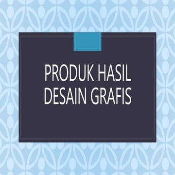 Produk hasil desain grafis urutan membuat desain grafis | PPTX