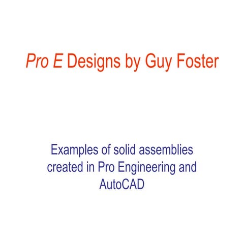 Pro E Designs By Guy Foster | PPT