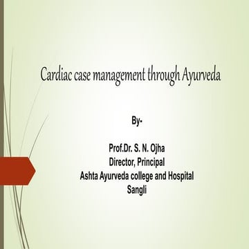 Cardiac case management through Ayurveda By- Prof. Dr. S. N. Ojha | PPT