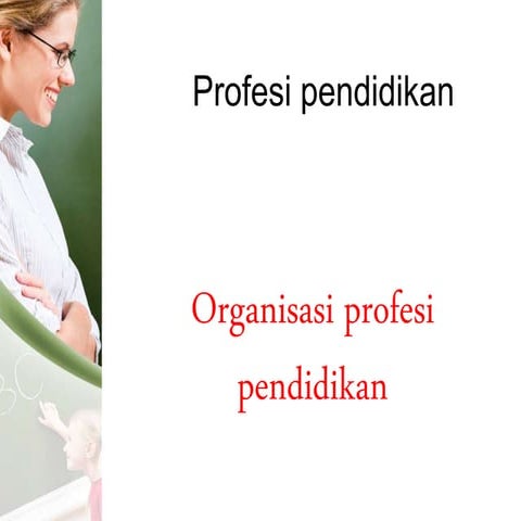 Profesi pendidikan - organisasi profesi keguruan | PPT