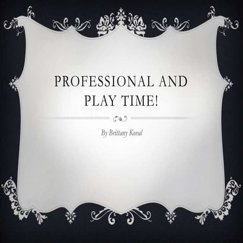 Professional and play time! | PPT