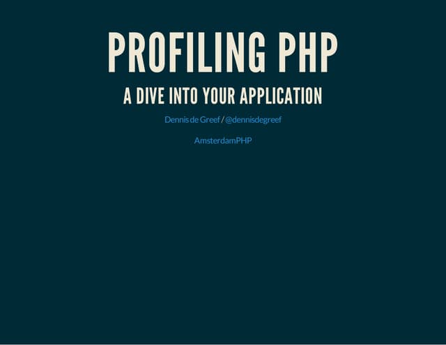 Profiling PHP - AmsterdamPHP Meetup - 2014-11-20 | PPT Profiling PHP - AmsterdamPHP Meetup - 2014-11-20 | PPT