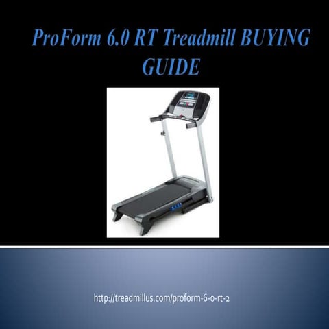 Proform 6.0 Rt Treadmill Buying Guide | PPTX