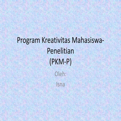 Program kreativitas mahasiswa penelitian (pkm p) | PPTX