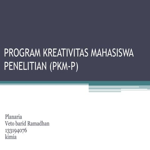 Program kreativitas mahasiswa penelitian (pkm p) | PPT
