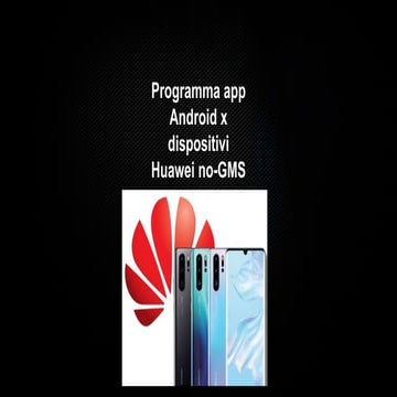 Programma app android x dispositivi huawei no gms | PPT