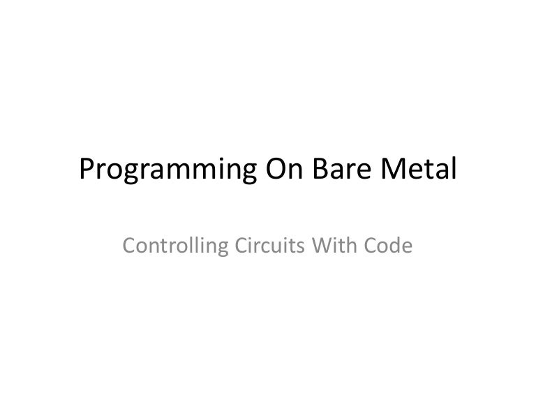 Programming On Bare Metal Controlling Circuits With Code