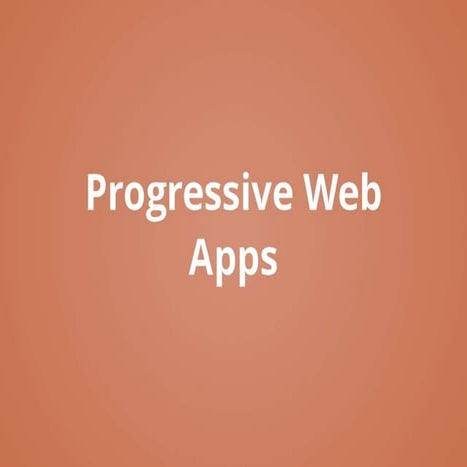 Progressive Web Apps | PPTX | Web Development | Internet
