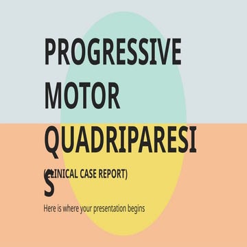 Progressive Motor Quadriparesis Clinical Case Report by Slidesgo.pptx