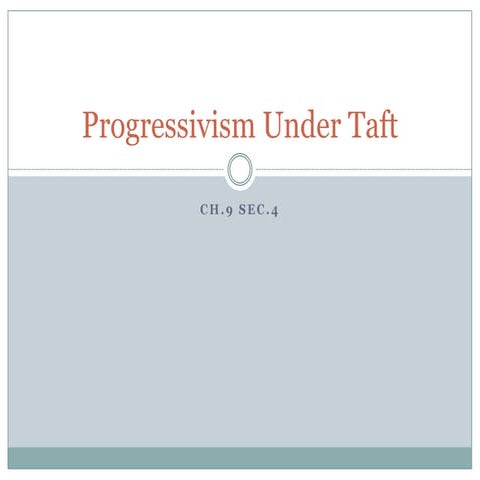 Progressivism under taft | PPTX | Elections | Politics