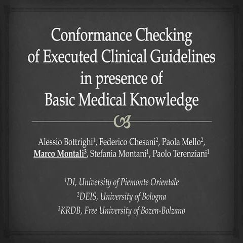 Prohealth 2011 - Montali - Conformance Checking of Executed Clinical Guidelines in presence of ...