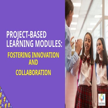 Project-Based Learning Modules Fostering Innovation and Collaboration.pptx