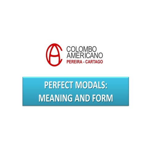 Course 12-Unit 2: Perfect modals meaning and form. check for must, will ...