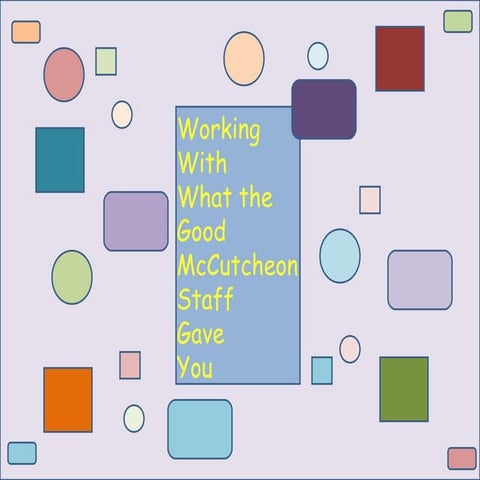 Working With What the McCutcheon Staff Gave You. By: Ashley Wain | PPT