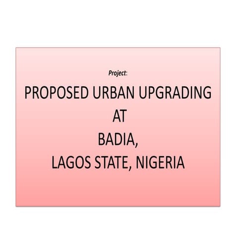 PROPOSED URBAN UPGRADING AT BADIA, LAGOS STATE, NIGERIA | PDF
