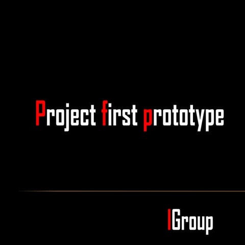 Project first prototype | PPTX | Technology & Computing