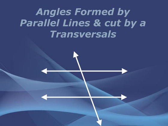 Angles formed by parallel lines cut by transversal | PPTX