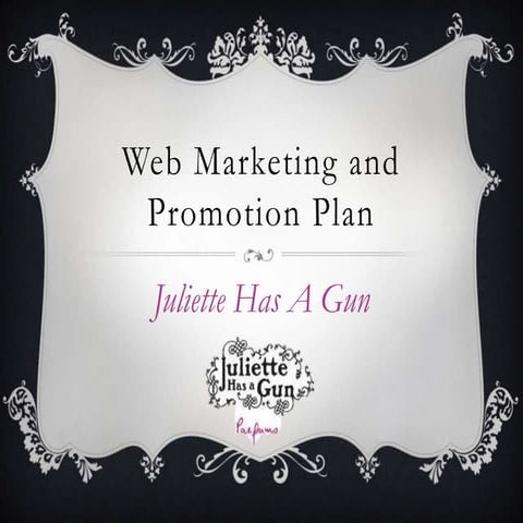 Webmarketing plan to Juliette Has a Gun - Team presentation - Tim ...