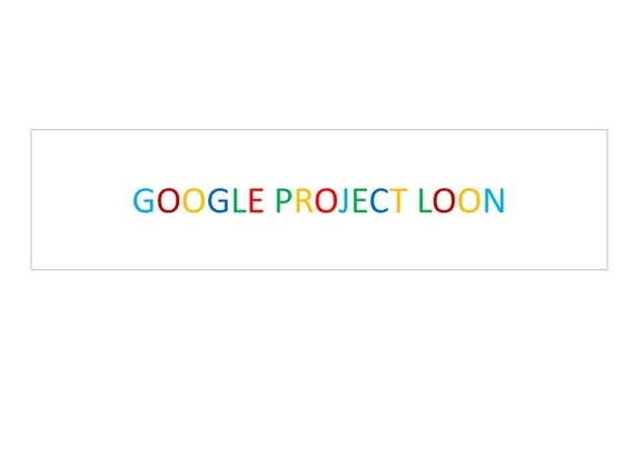 GOOGLE PROJECT LOON | PPT