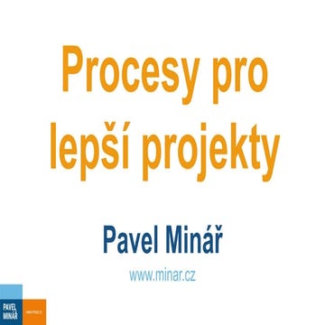Project Restart 2024: Pavel Minář - Procesy pro lepší projekty | PDF