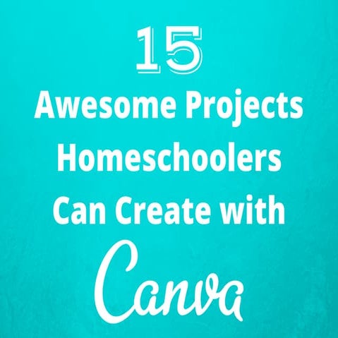 15 Projects Homeschoolers Can Create with Canva | PPT