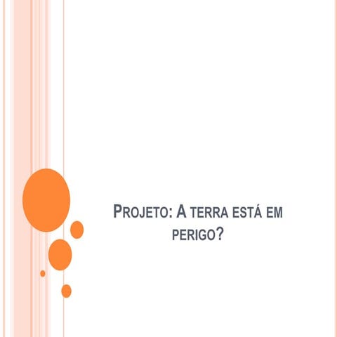 Projeto: A Terra está em perigo? | PPTX