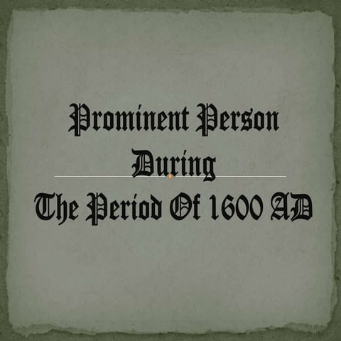 Prominent person during the period of 1600 ad | PPT