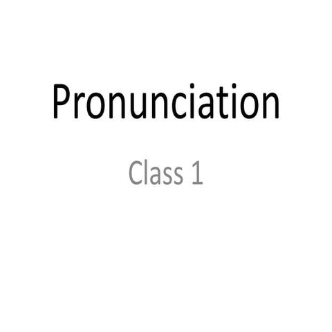 Pronunciation class 1 | PPTX