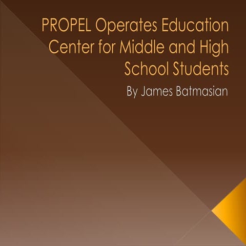 PROPEL Operates Education Center for Middle and High School Students | PPT