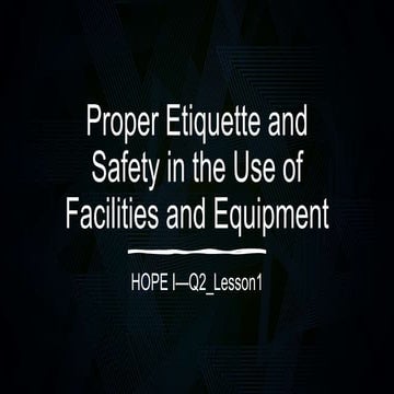 Proper Etiqutte and Safety USe of Facilities and Equipment.pptx