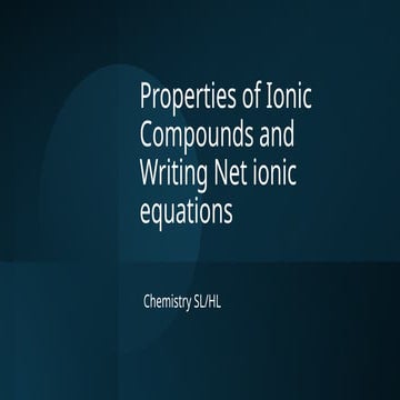 Properies of Ionic compounds and writing net ionic equations .pptx