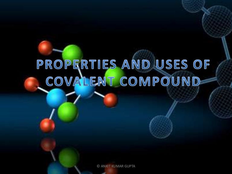 Properties and uses of covalent compound.